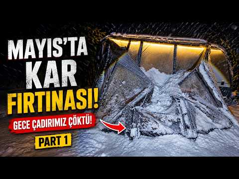 ÇEKME KARAVAN İLE MAYIS AYINDA KAR FIRTINASI! | GECE ÇADIRIMIZ ÇÖKTÜ..(PART1)