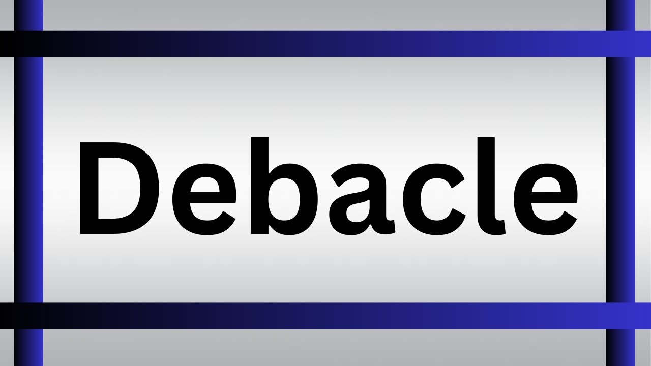 How To Pronounce Debacle | What Is The Meaning Of Debacle - YouTube