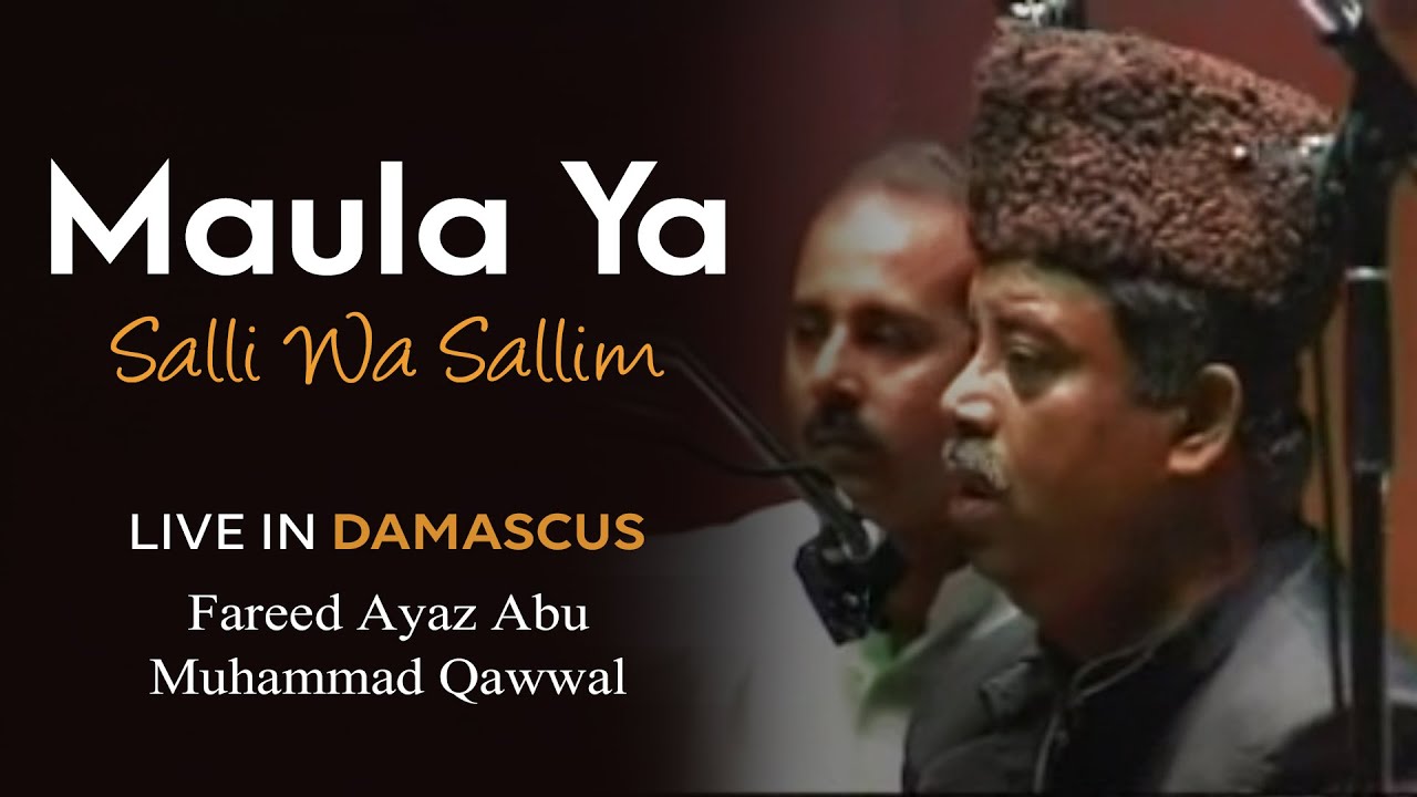 Fareed Ayaz Abu Muhammad Qawwal | Maula Ya Salli Wa Sallim | Live In ...