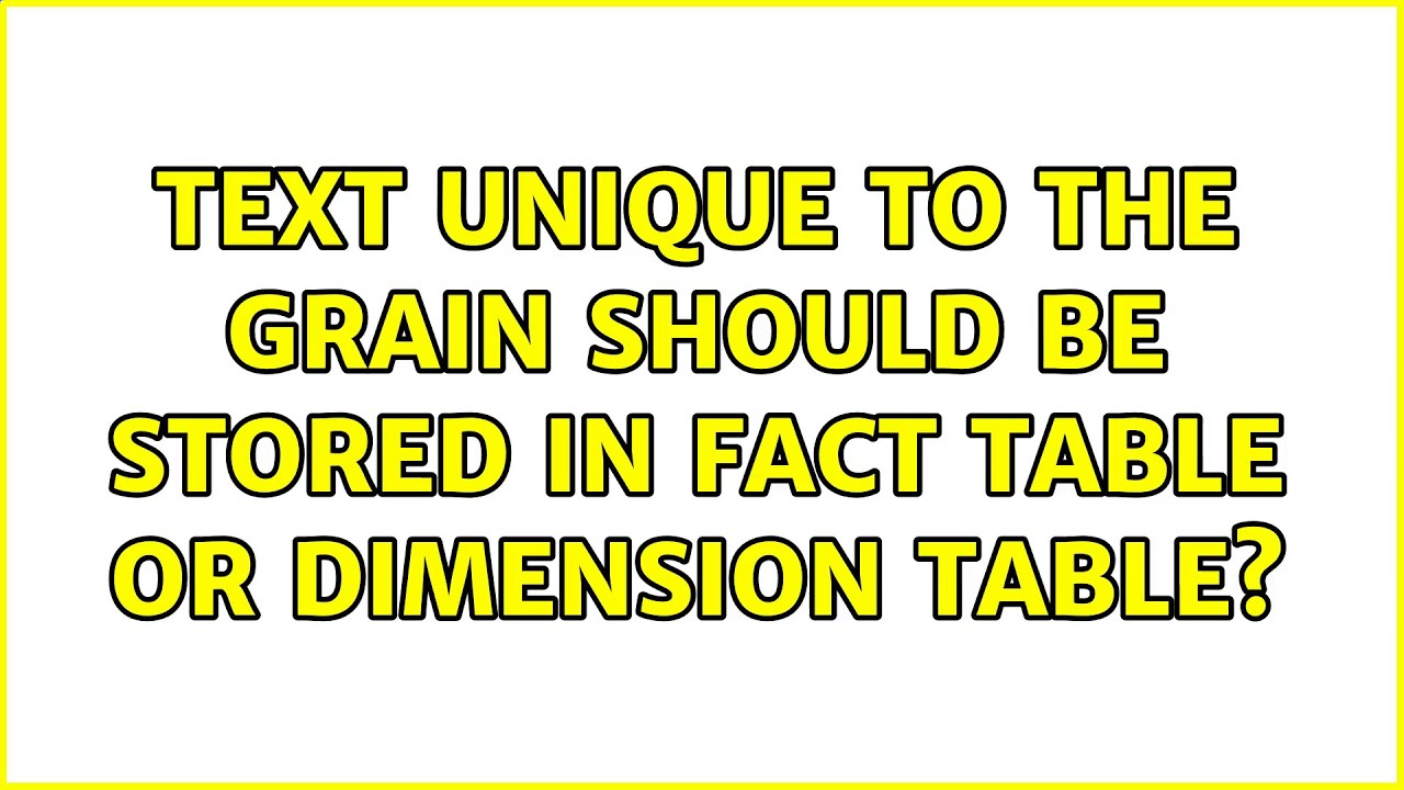 text unique to the grain should be stored in fact table or dimension ...