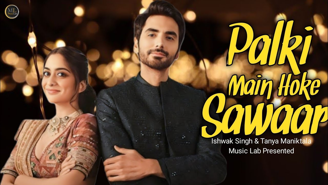 Palki Mein Hoke Sawaar (Song) Take 2 | Tanya Maniktala | Ishwak Singh ...