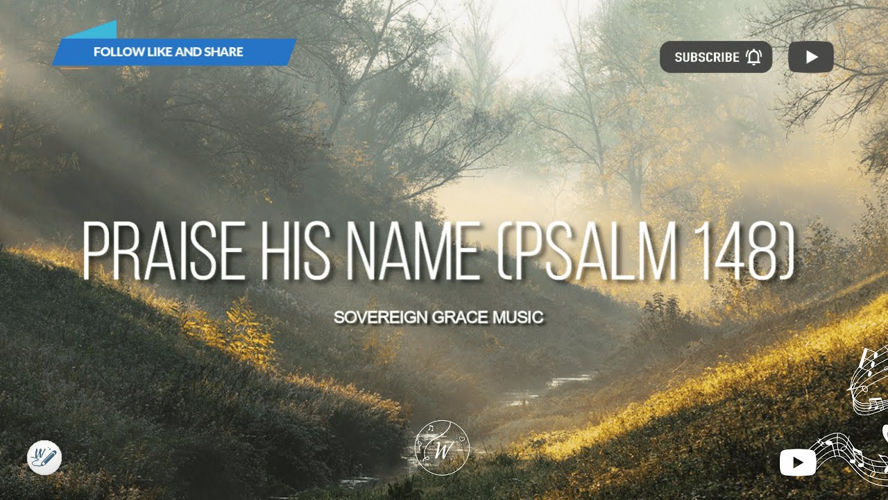 Praise His Name (Psalm 148) // Live - Sovereign Grace Music | WordShip ...
