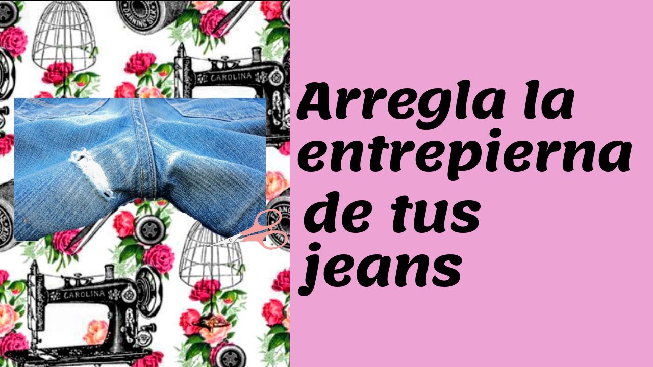 ARREGLAR LA ENTREPIERNA DE TUS JEANS - YouTube