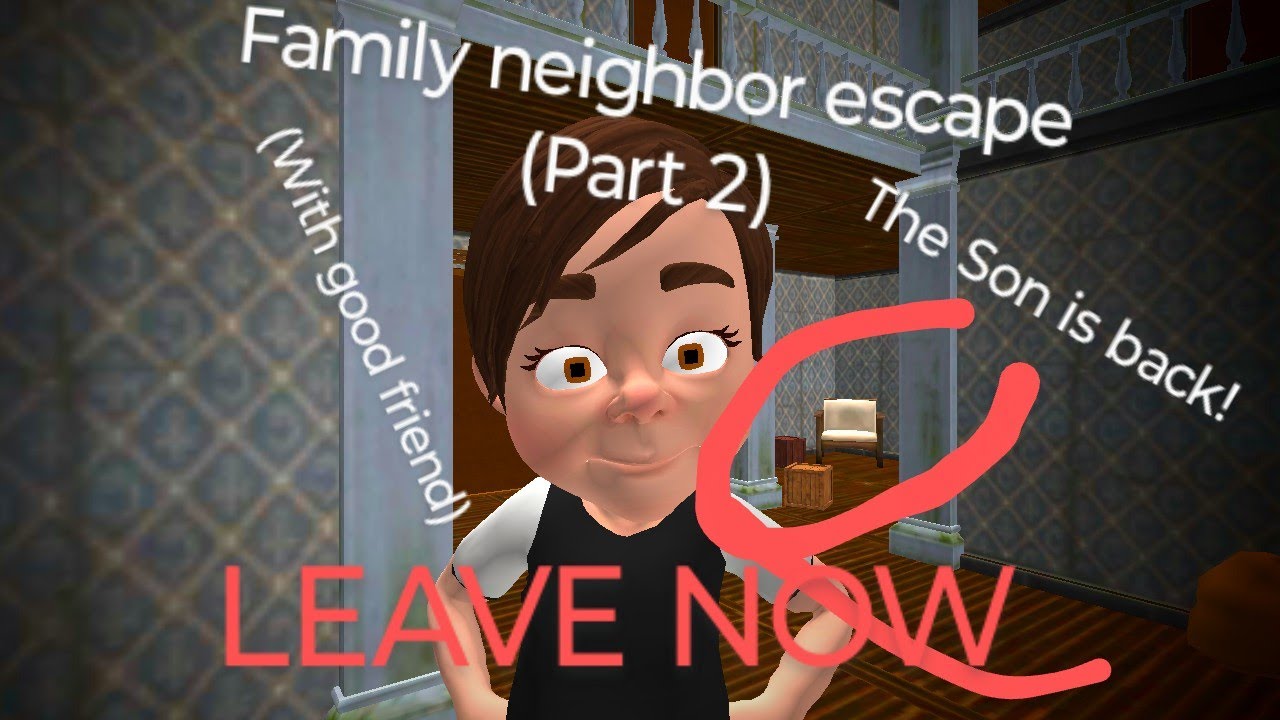 The Son is back! Playing Family neighbor escape with bestie (Part 2 ...