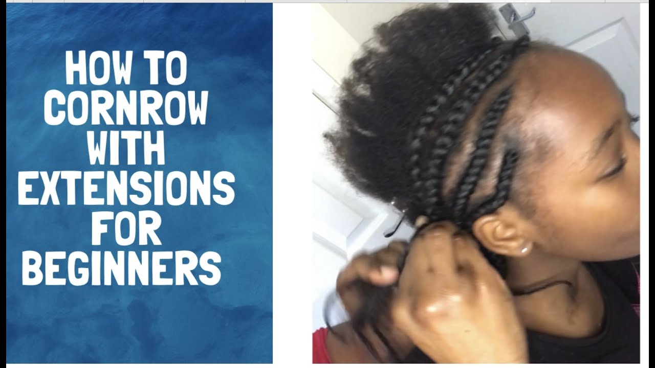 HOW TO CORNROW WITH EXTENSIONS FOR BEGINNERS - YouTube