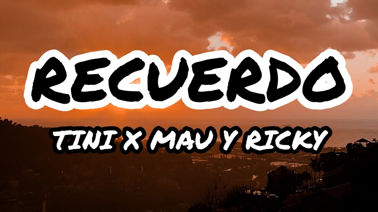 TINI, Mau y Ricky - Recuerdo (Letra/ Lyrics) - YouTube