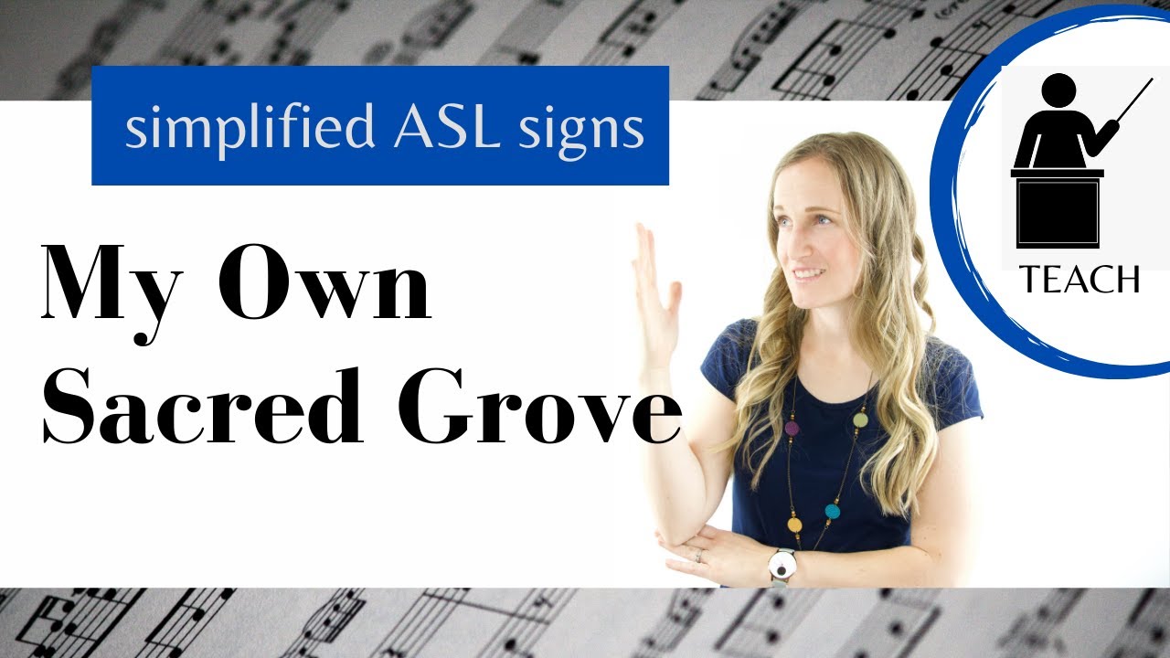 My Own Sacred Grove ASL Primary Song Explanation - YouTube