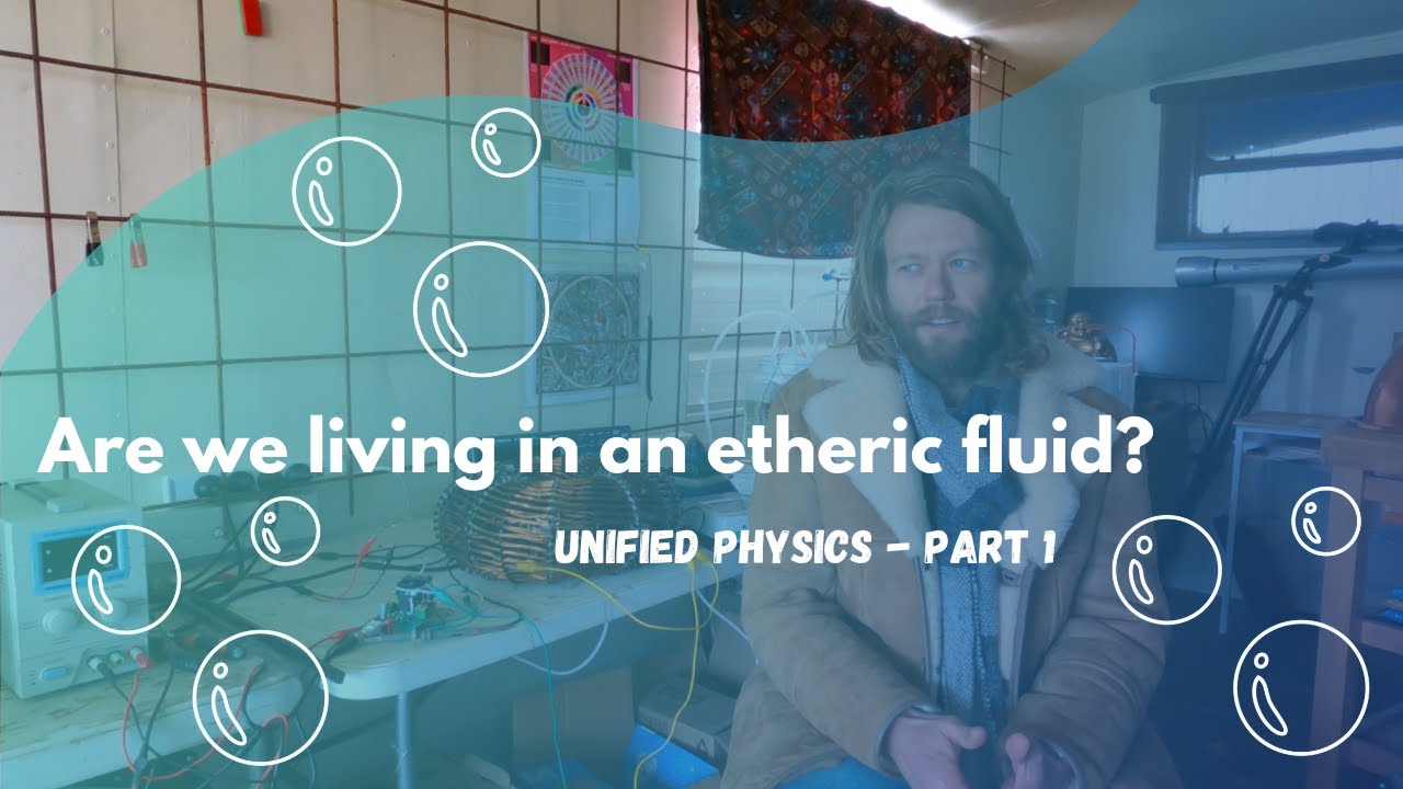 Are we living in an etheric fluid? Unified Physics Exploration - Part 1 - YouTube