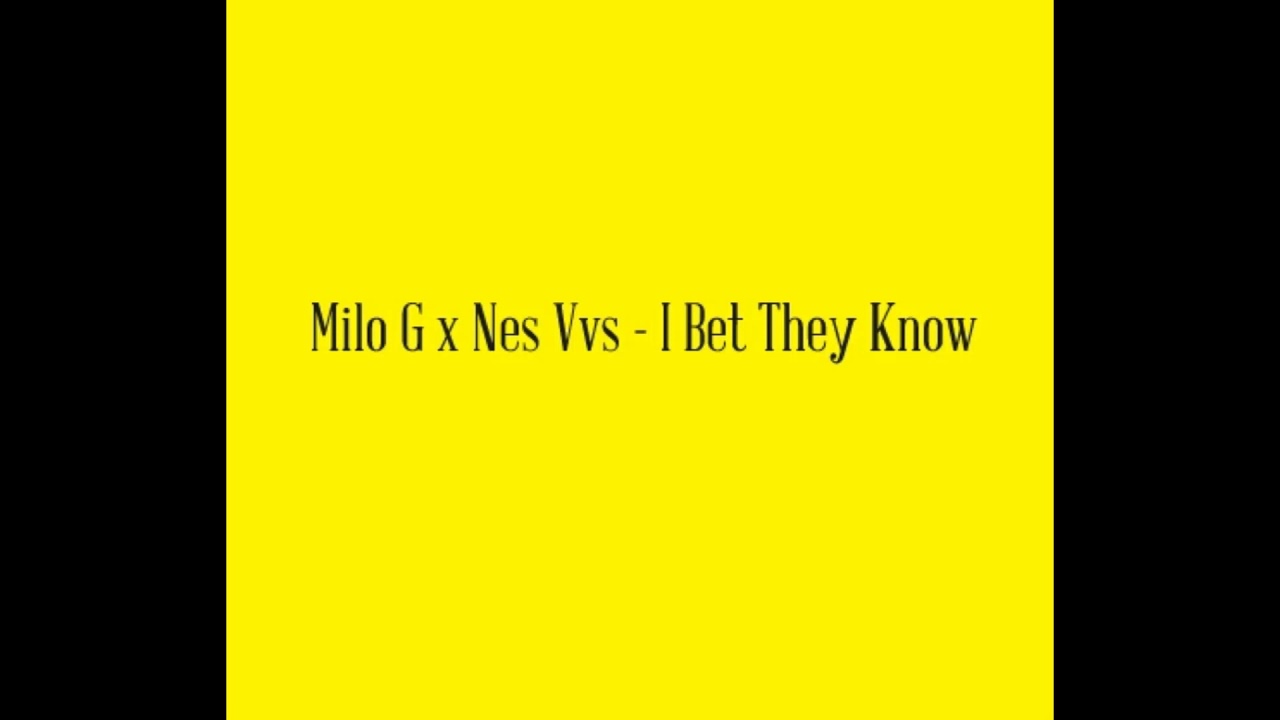 Milo G x Nes Vvs - I Bet They Know (Prod By Oatmeal) - YouTube Music