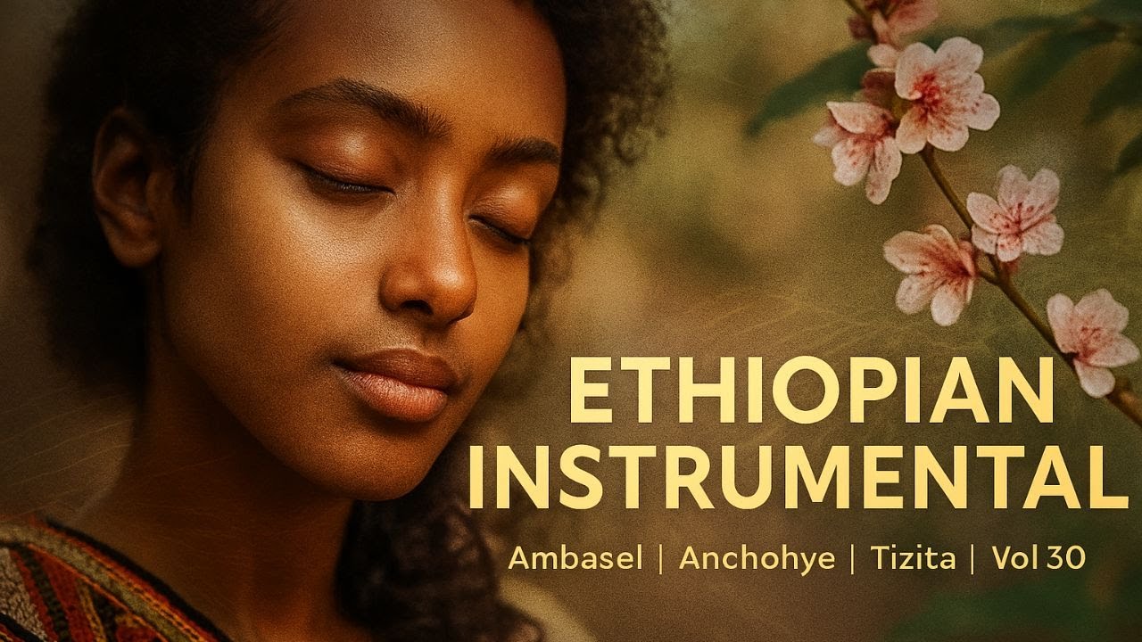 Best Ambasel, Anchohye, Tizita and modern Instrumental Ethiopian Music ...