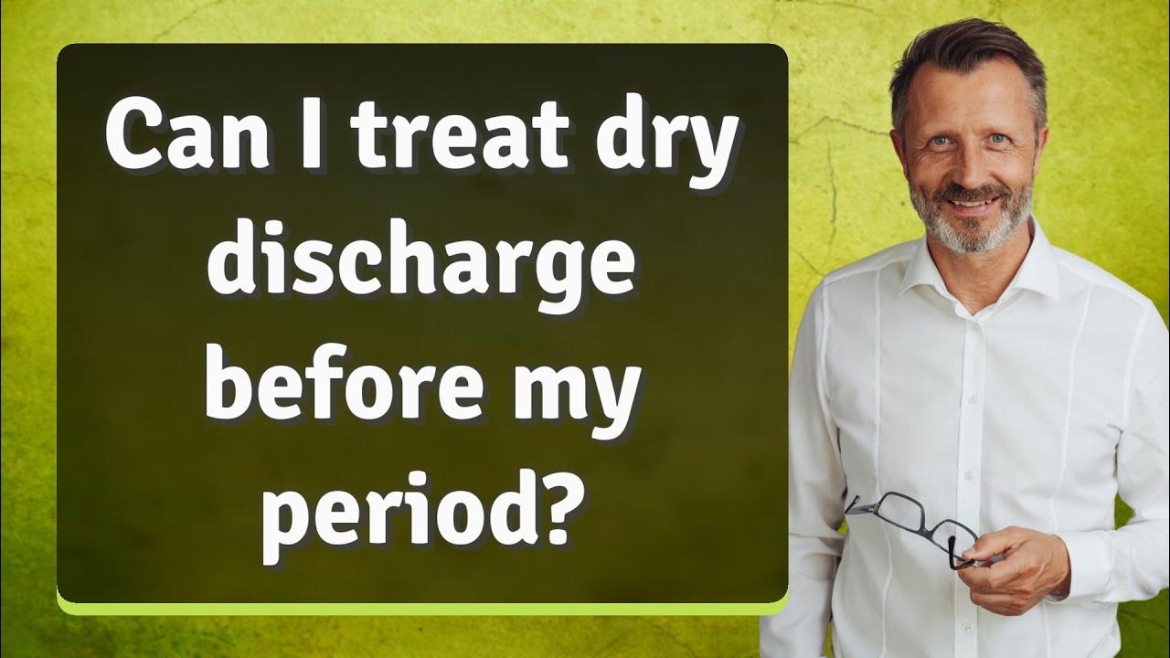 Can I Treat Dry Discharge Before My Period YouTube can-i-treat-dry-discharge-before-my-period-youtube