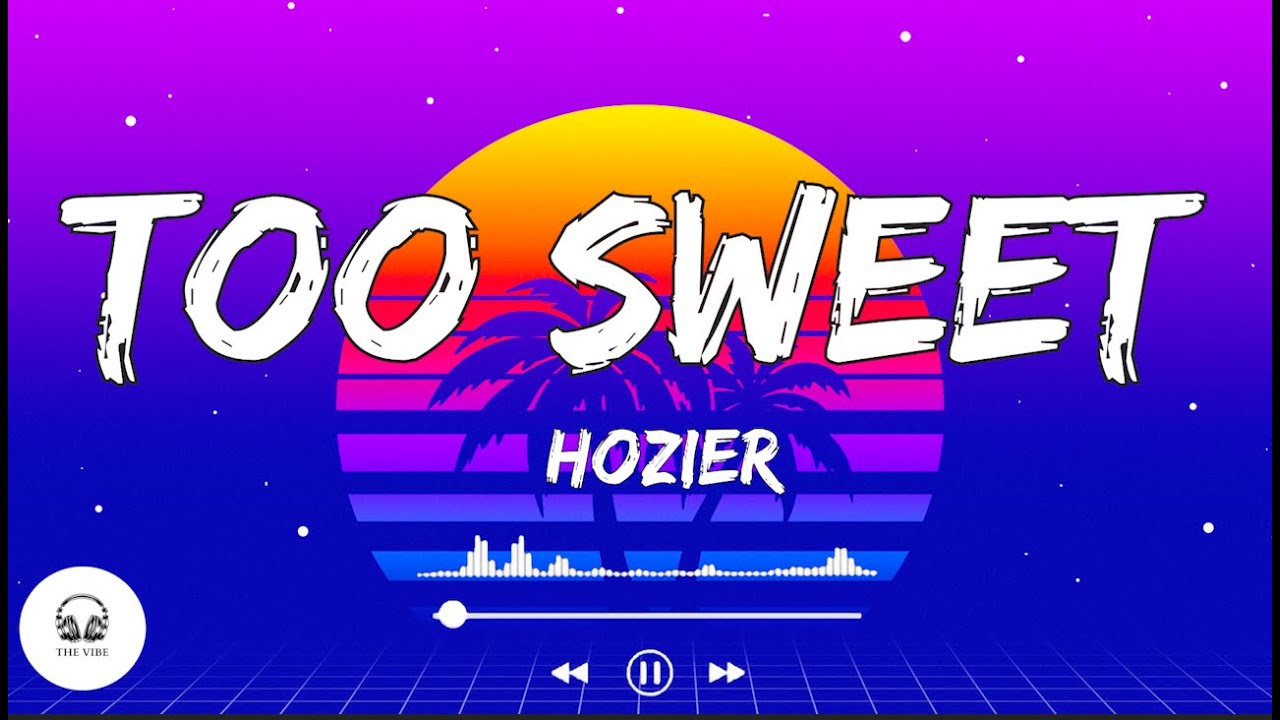 Hozier - Too Sweet (Lyrics) - YouTube