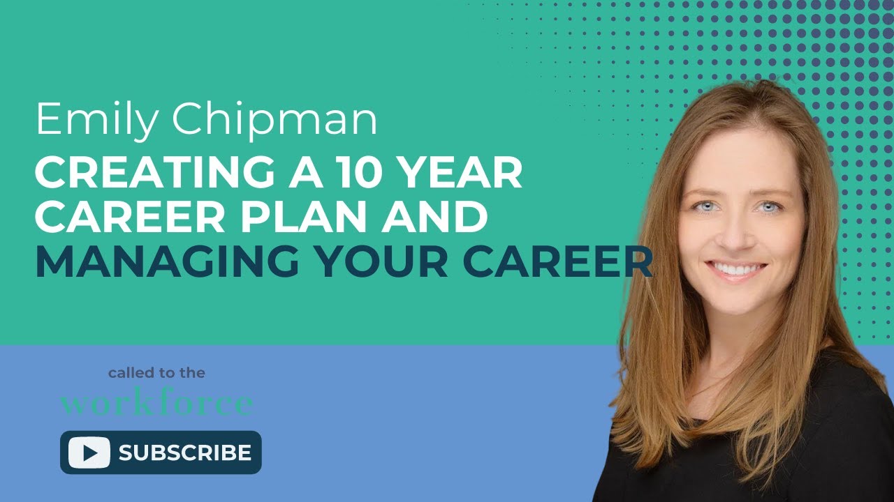 Emily Chipman: Creating a 10 Year Career Plan and Managing your Career ...