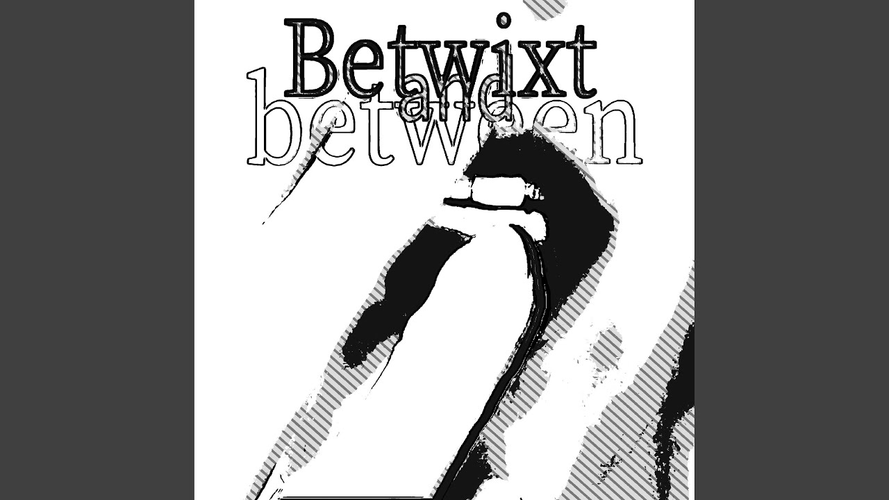 Betwixt and Between - YouTube