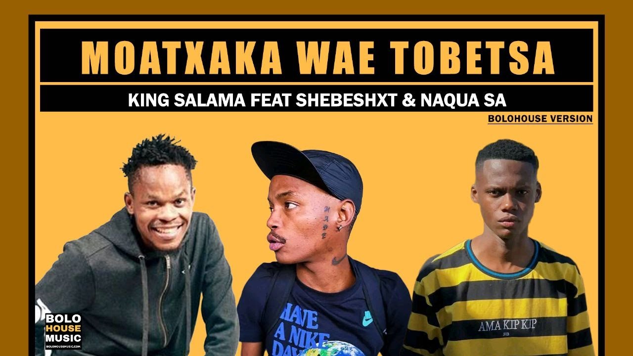 Moatxaka Wae Tobetsa - King Salama Feat Shebeshxt & Naqua SA (Original ...