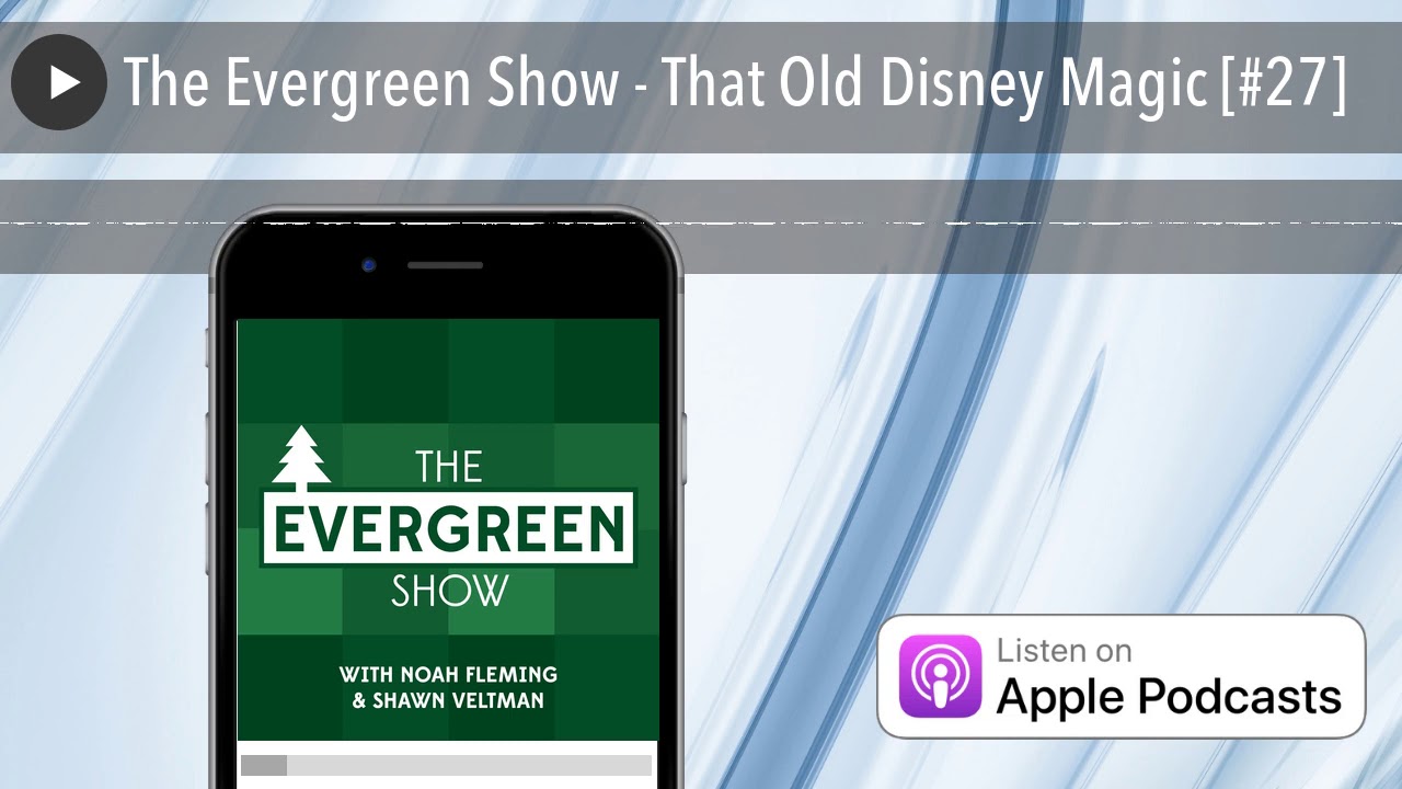 The Evergreen Show - That Old Disney Magic [#27] - YouTube