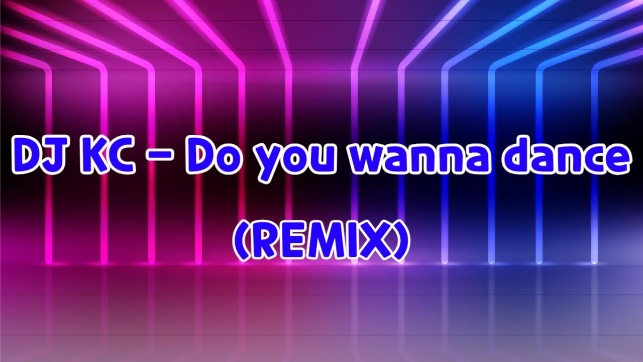 DJ KC - Do You Wanna Dance (REMIX) - YouTube