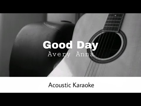 Avery Anna - Good Day (Acoustic Karaoke) - YouTube