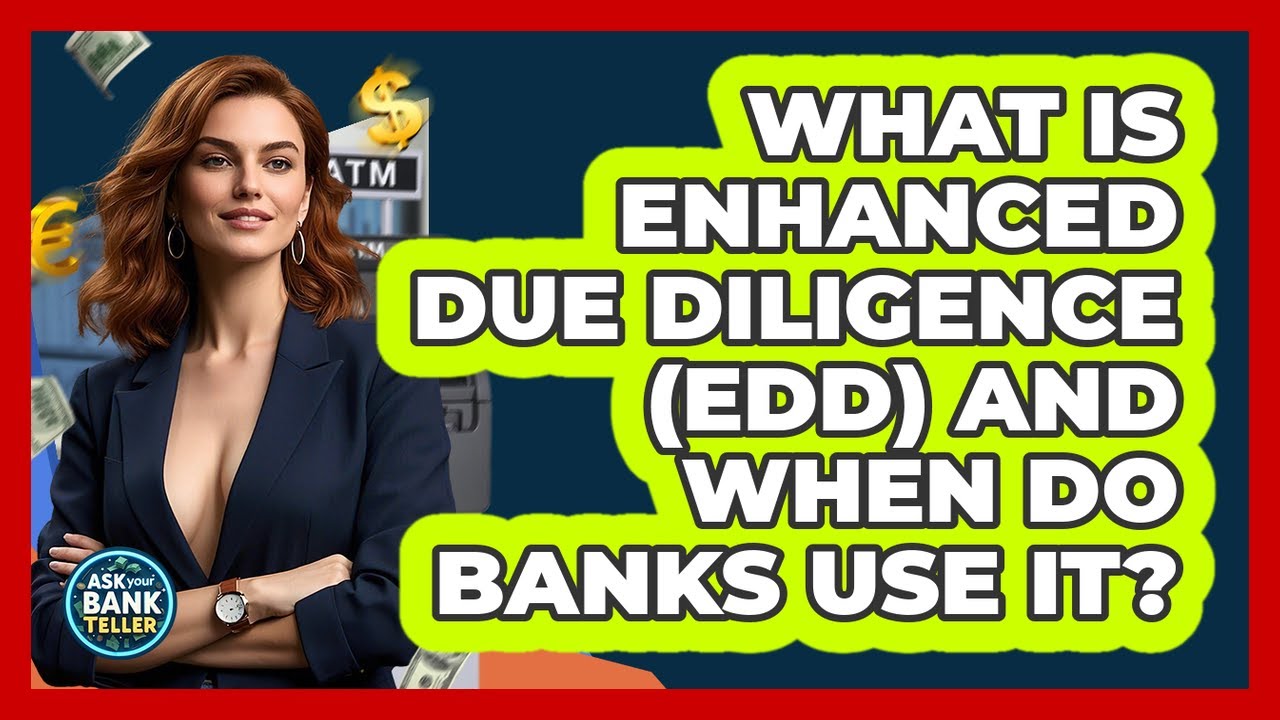What Is Enhanced Due Diligence (EDD) And When Do Banks Use It? - Ask ...