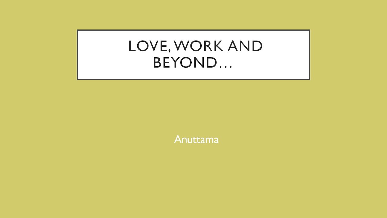 Love, Work and Beyond: A talk by Dr. Anuttama Banerjee - YouTube