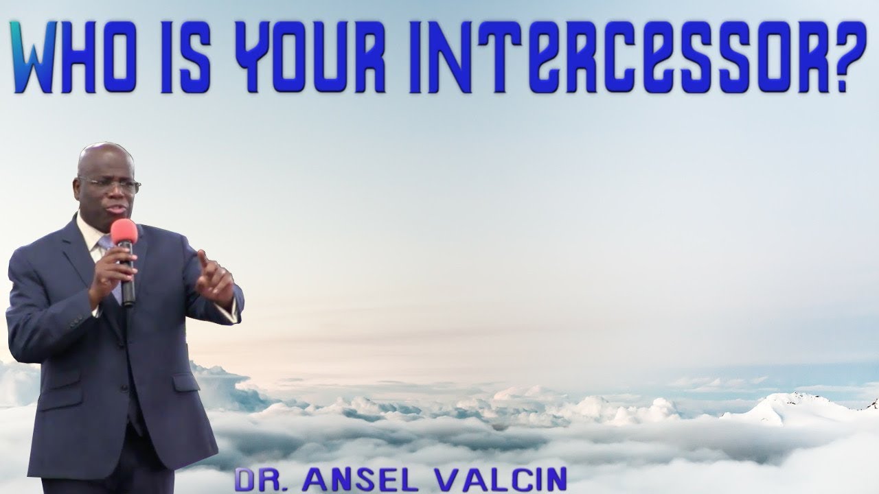 Who Is Your Intercessor? - Dr. Ansel Valcin - YouTube