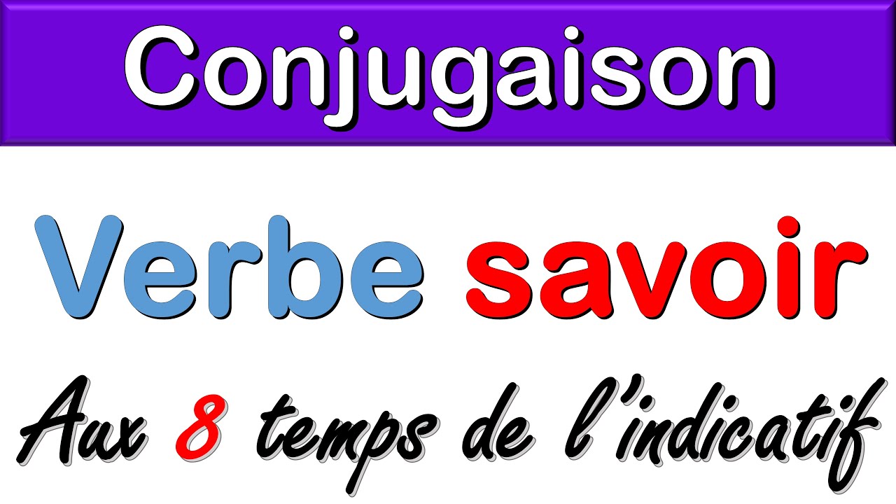 Apprendre la Conjugaison du Verbe Savoir - YouTube