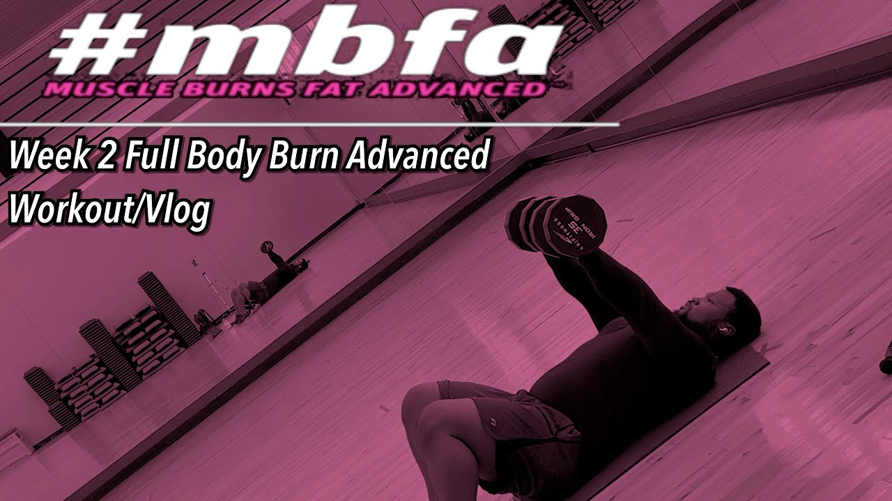 MBFA Week 2 Vlog/ Full Body Burn Workout | Muscle Burns Fat Advanced ...