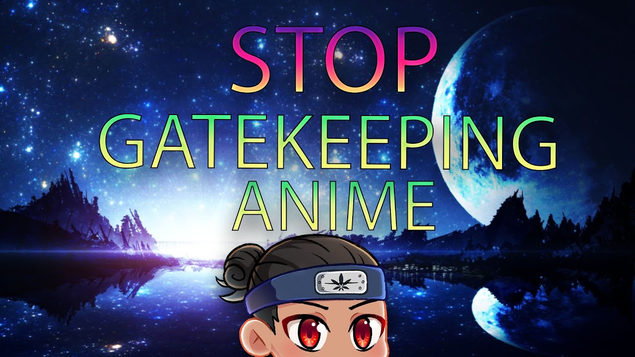 STOP GATEKEEPING ANIME - YouTube
