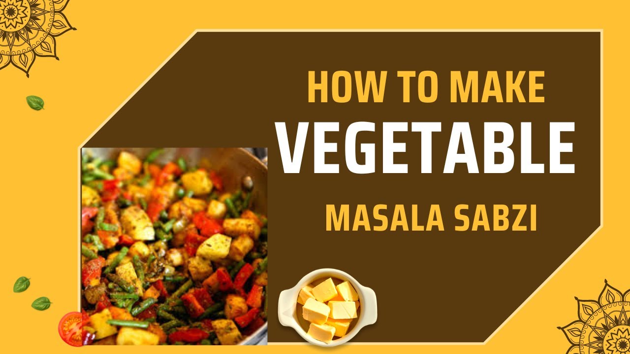 Delicious Vegetable Sabzi Recipe: A Burst of Flavors on Your Plate ...