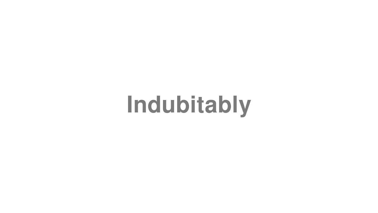 How to Pronounce "Indubitably" - YouTube