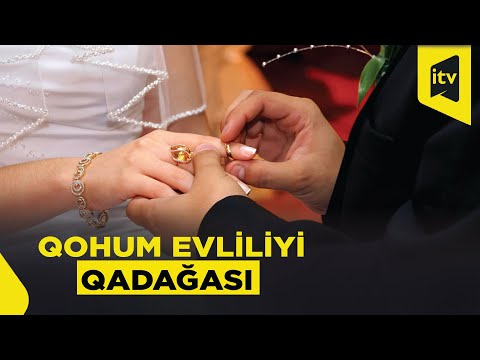 Qohum evliliyinə dair qadağa nə vaxtdan qüvvəyə minir?