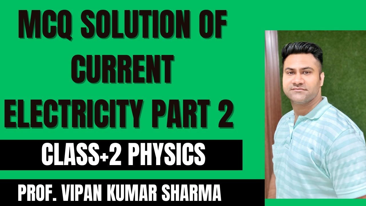 MCQ SOLUTION OF CURRENT ELECTRICITY PART 2 CLASS + 2 || BY PROF VIPAN ...
