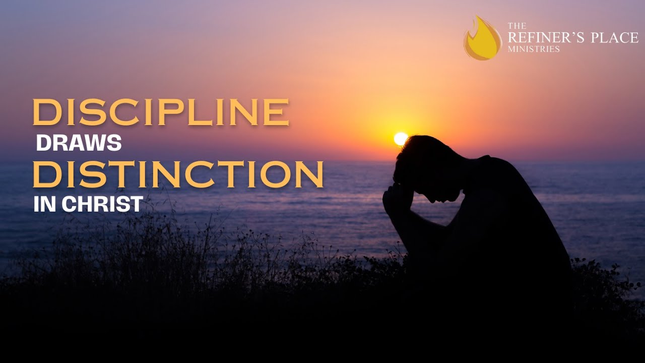DISCIPLINE DRAWS DISTINCTION IN CHRIST - YouTube