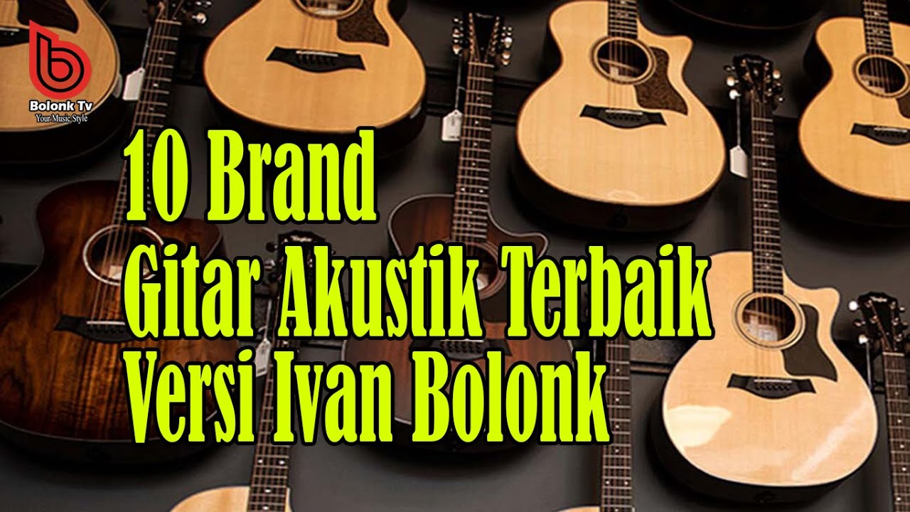 10 Brand Gitar Akustik Terbaik Versi Ivan Bolonk - YouTube