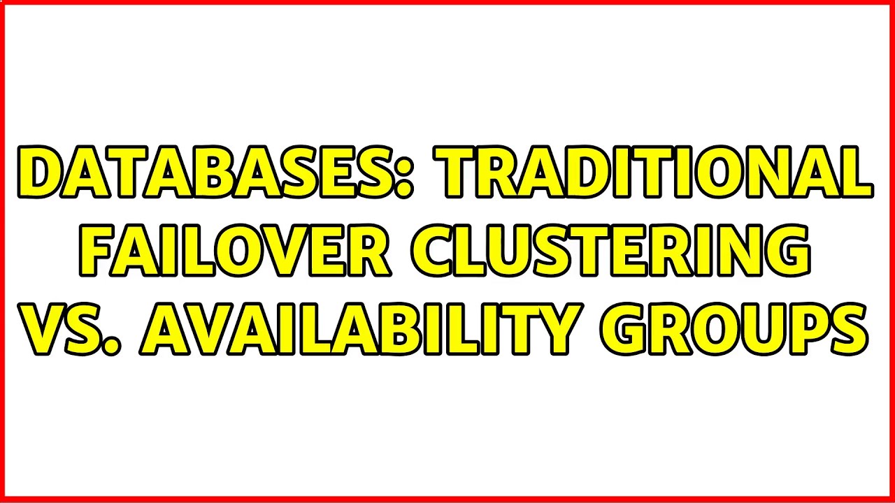 Databases: Traditional failover clustering vs. Availability Groups ...