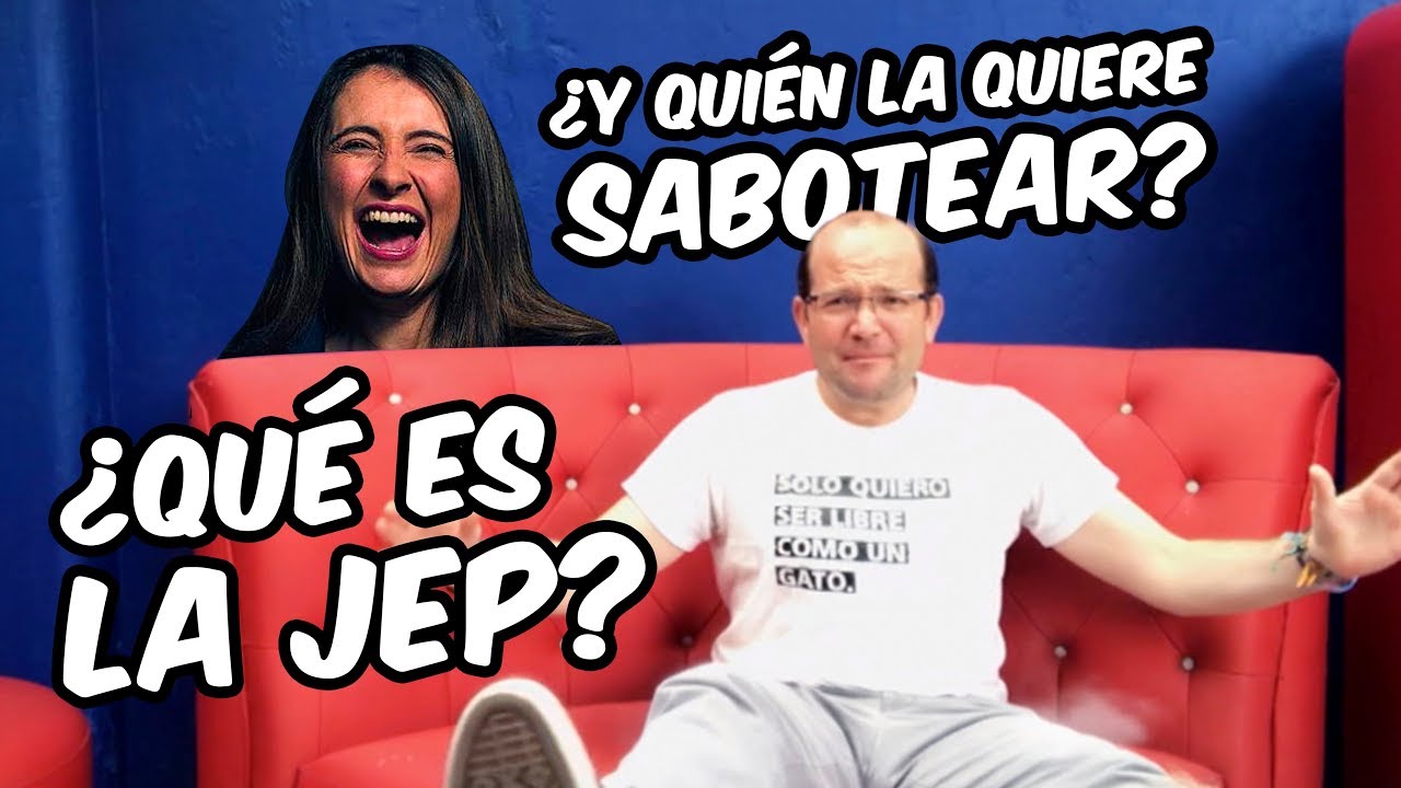 LECCIONES DE ACTUALIDAD PARA YOUTUBERS: ¿QUÉ ES LA JEP Y QUIÉN LA QUIERE SABOTEAR? - restorative ...