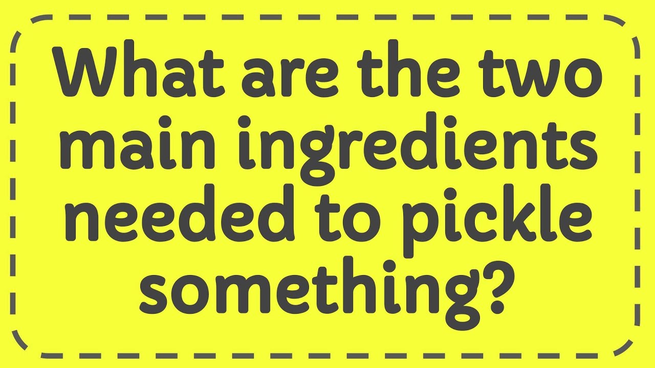 What are the two main ingredients needed to pickle something? - YouTube