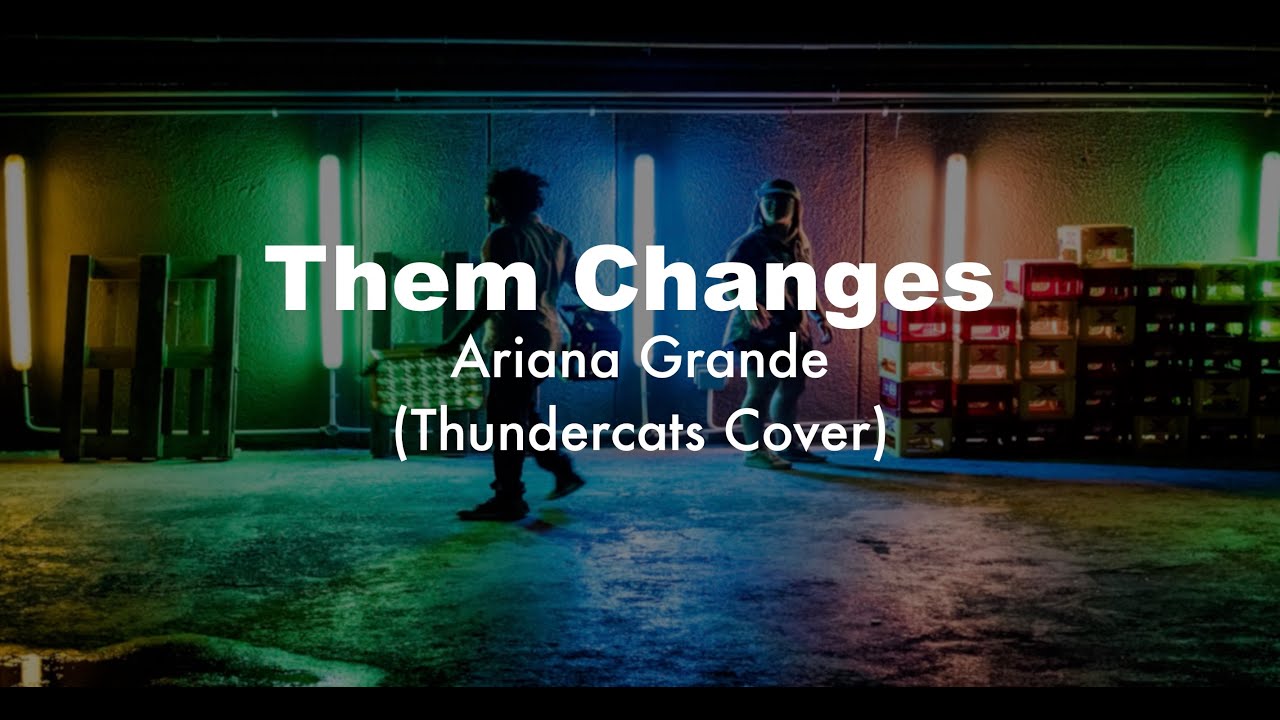 Ariana Grande (Thundercat Cover) - Them changes ( Lyrics ) - YouTube