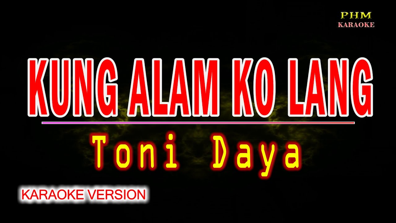 Kung Alam KO Lang - Toni Daya: Song Lyrics, Music Videos & Concerts