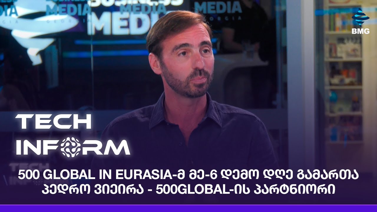 #TECHINFORM - 500 Global in Eurasia-მ მე-6 დემო დღე გამართა - YouTube