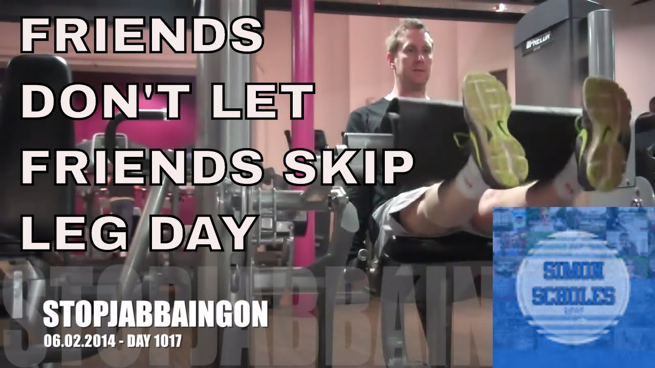 FRIENDS DON'T LET FRIENDS SKIP LEGS DAY - YouTube