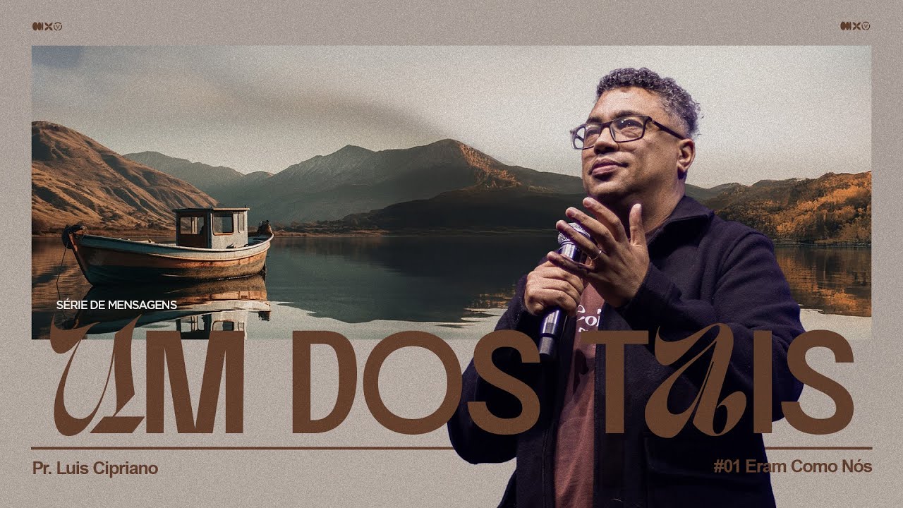 Eram Como Nós - Pr. Luis Cipriano | Série: Um Dos Tais #01 - YouTube