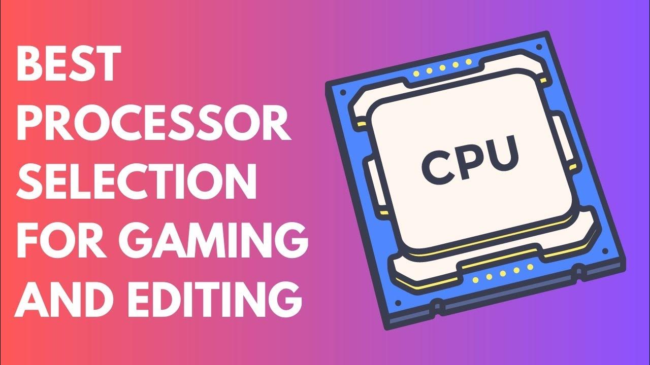 Best processor selection for gaming and editing. - YouTube