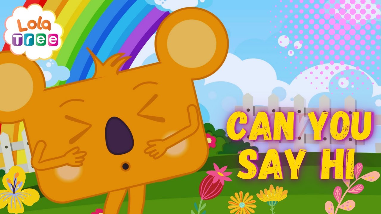 Can You Say Hi Song | Nursery Rhymes & Kids Songs | Lola Tree Kids ...