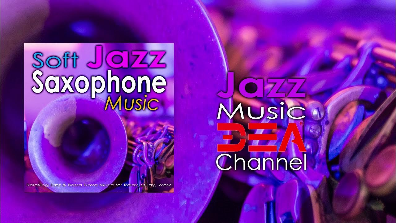 Soft Jazz Saxophone Music Relaxing Jazz And Bossa Nova Music Relaxing