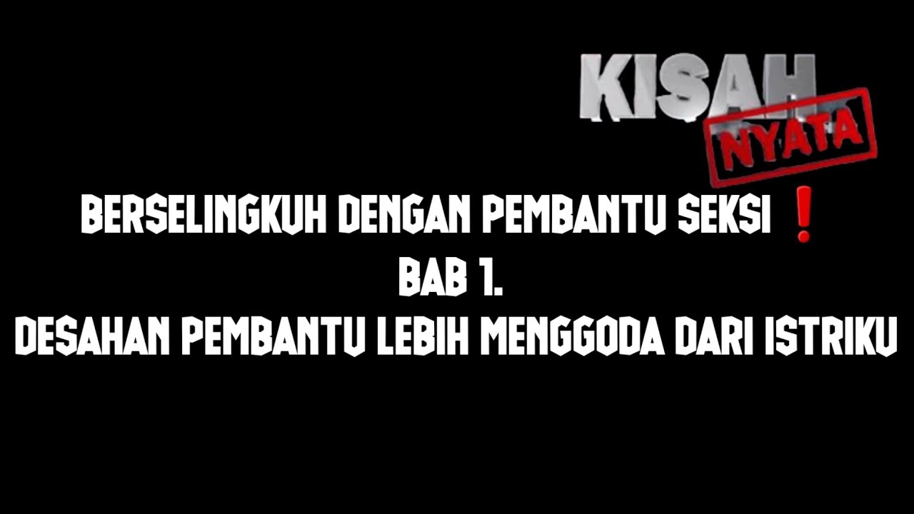 Berselingkuh Dengan Pembantu Seksi ️bab 1 Desahan Pembantu Lebih