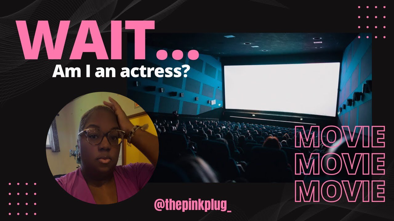 Wait…Am I an actress? | The Pink Plug - YouTube