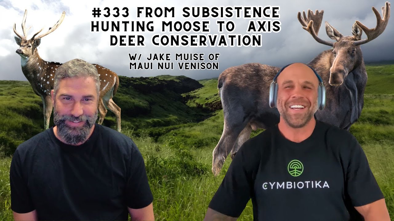 #333 From Subsistence Hunting Moose to Axis Deer Conservation w/ Jake ...