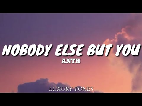 NOBODY ELSE BUT YOU - ANTH (Lyrics) 🎵