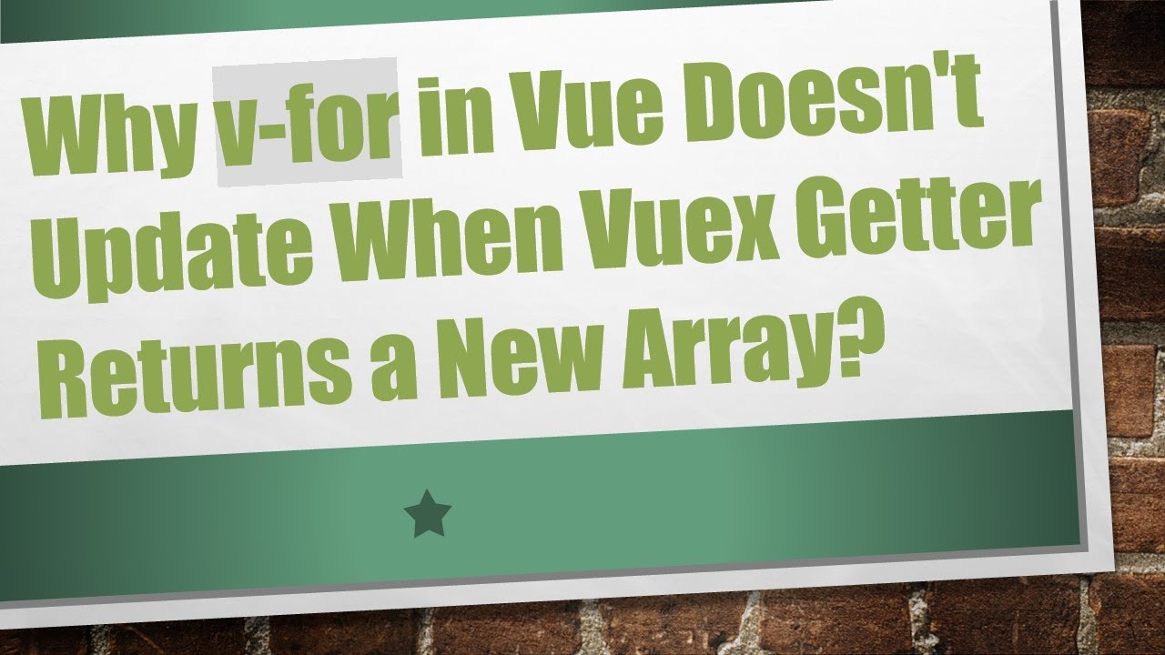 Why V For In Vue Doesnt Update When Vuex Getter Returns A New Array 8806